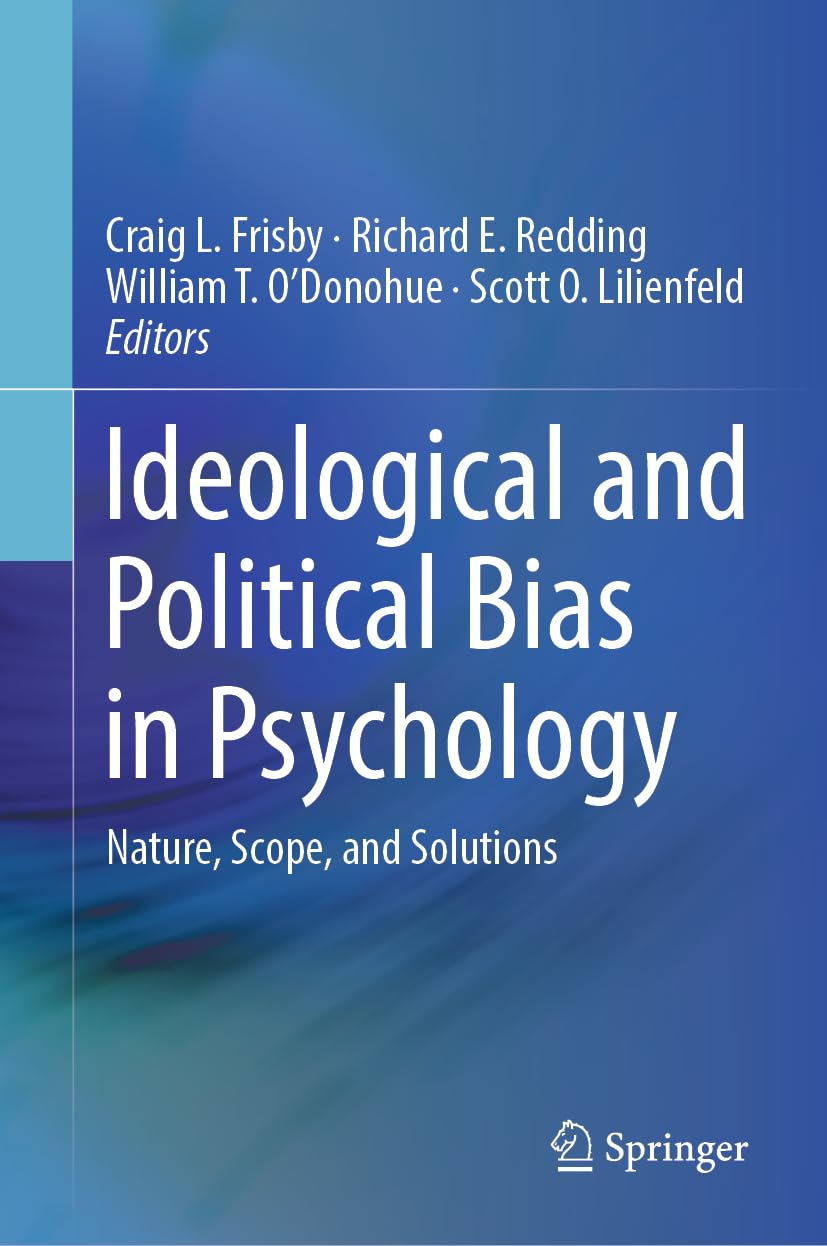Ideological and Political Bias in Psychology: Nature, Scope, and Solutions: Frisby, Craig L ...