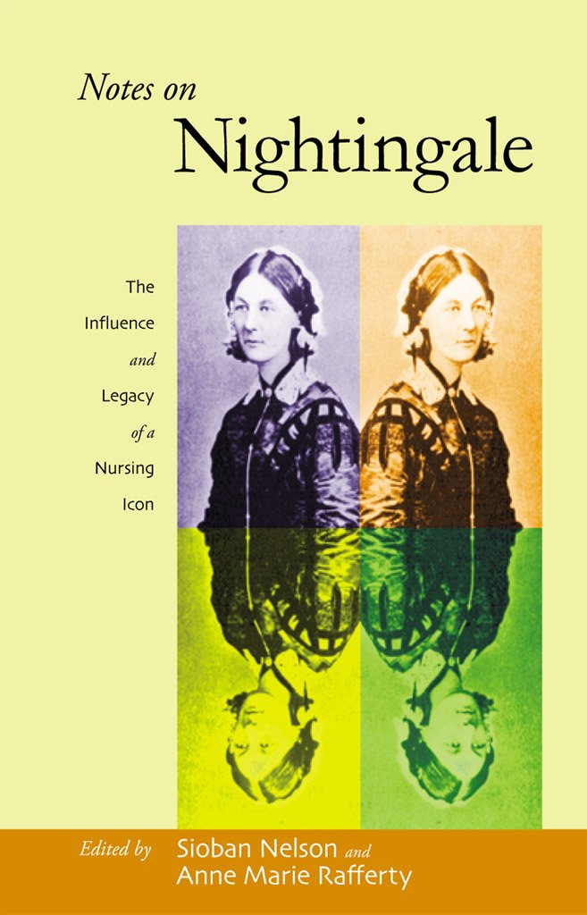 Notes on Nightingale: The Influence and Legacy of a Nursing Icon (The ...