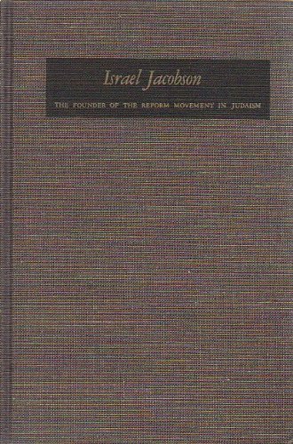 Israel Jacobson: The Founder of the Reform Movement in Judaism : Marcus ...
