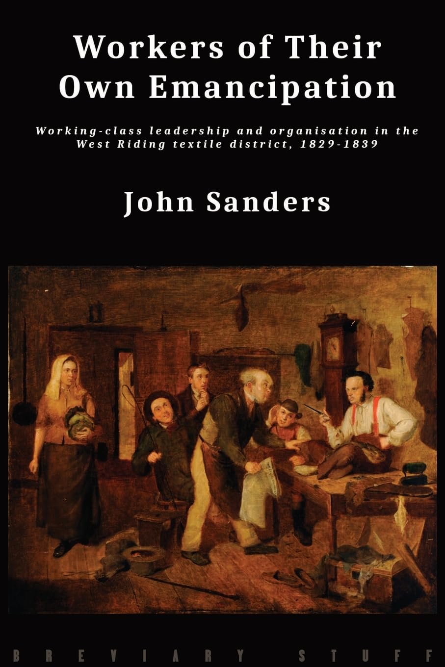 Workers of Their Own Emancipation: Working-class leadership and ...
