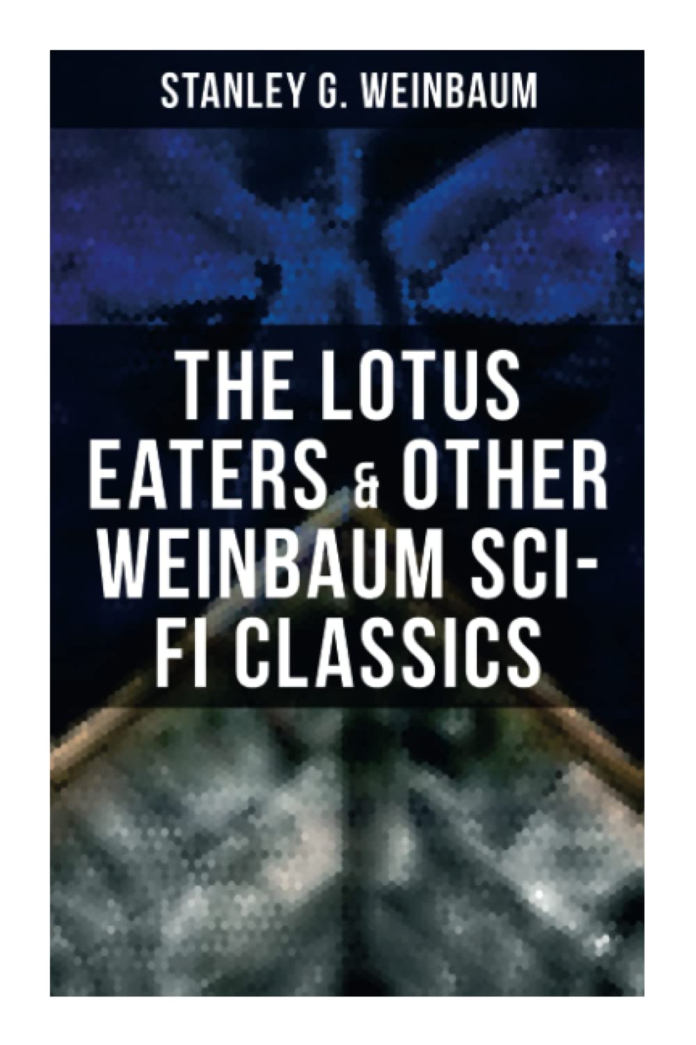 The Lotus Eaters & Other Weinbaum Sci-Fi Classics: Weinbaum, Stanley G ...