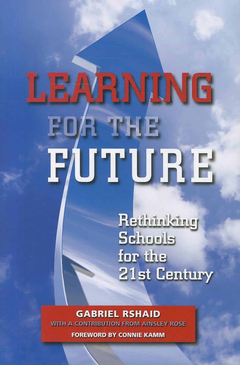 Learning for the Future: Rethinking Schools for the 21st Century ...