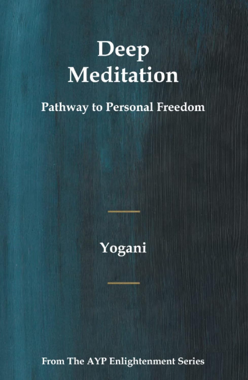 Deep Meditation - Pathway to Personal Freedom: (AYP Enlightenment ...