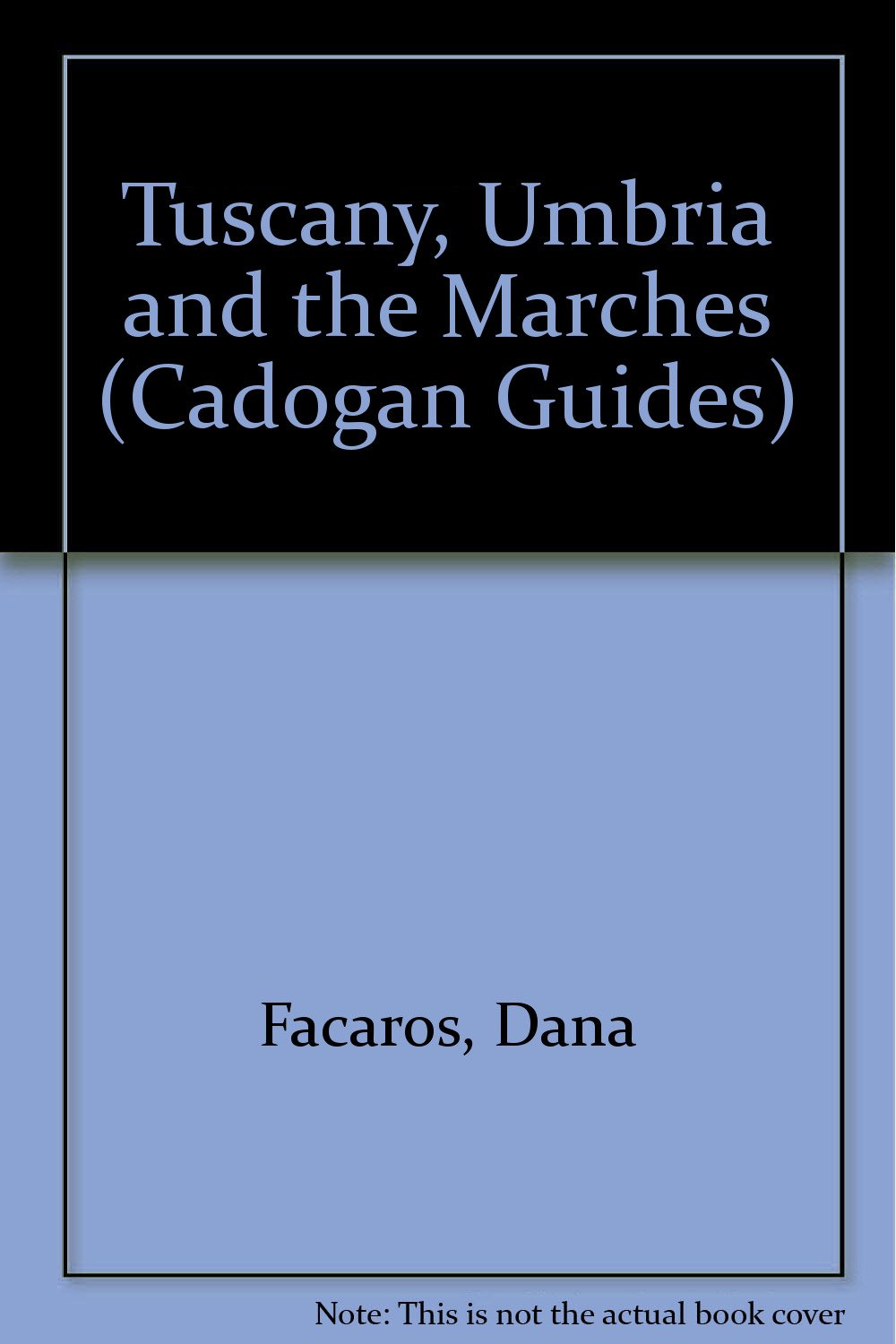 'TUSCANY, UMBRIA AND THE MARCHES (CADOGAN GUIDES)': Dana Facaros ...