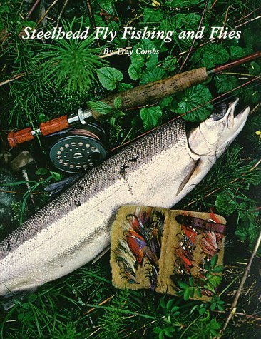 Steelhead Fly Fishing and Flies by Trey Combs (1976-12-03): Trey Combs ...