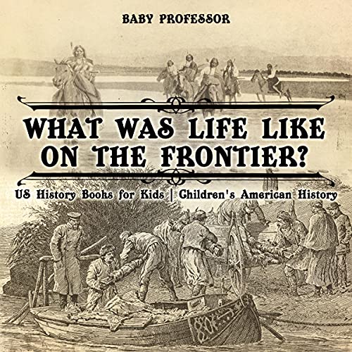 Amazon.com: What Was Life Like on the Frontier?: US History Books for ...