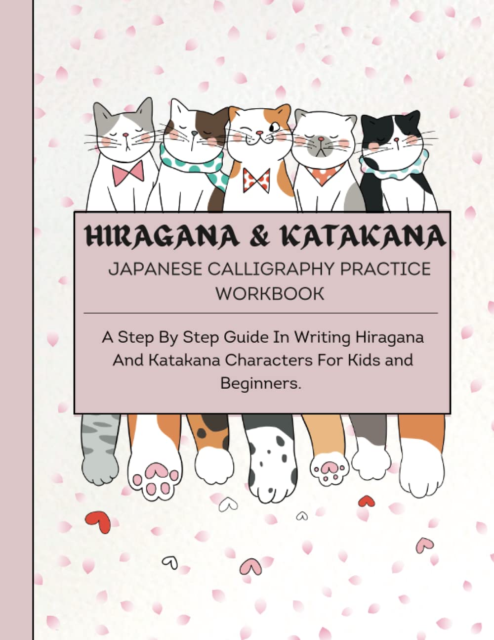 HIRAGANA AND KATAKANA JAPANESE CALLIGRAPHY PRACTICE WORKBOOK: A Step-By ...
