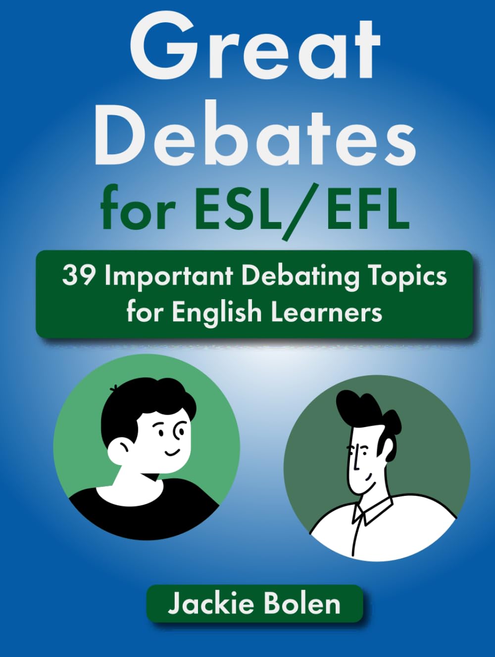 Great Debates for ESL/EFL: 39 Important Debating Topics for English ...