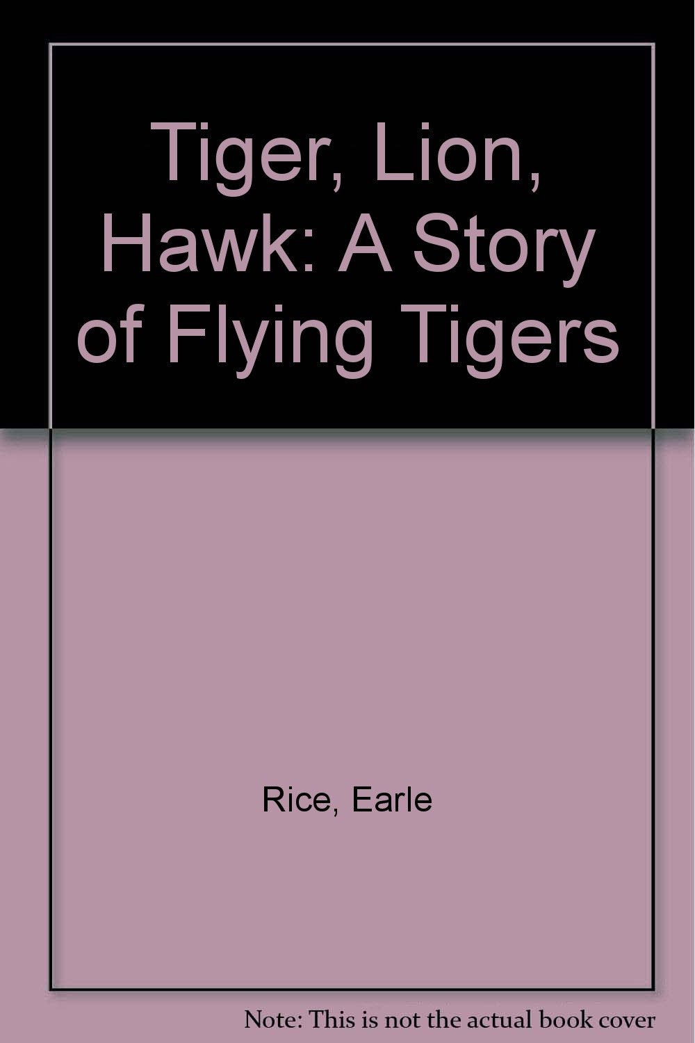 Amazon | Tiger, Lion, Hawk: A Story of Flying Tigers | Rice, Earle ...
