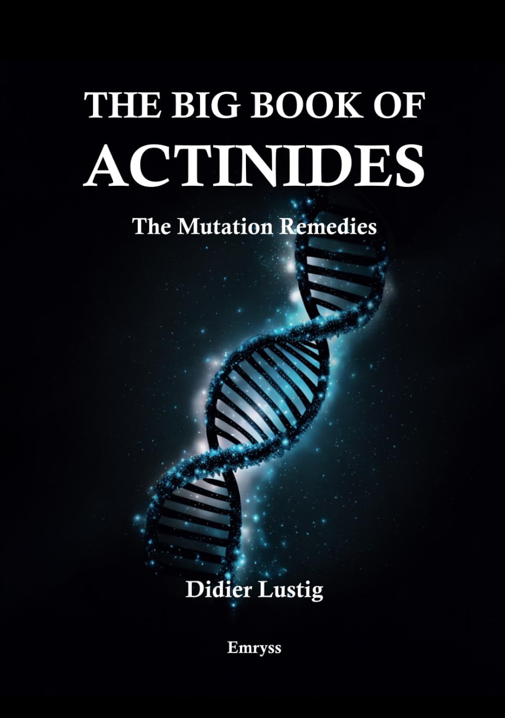 THE BIG BOOK OF ACTINIDES: The Mutation Remedies: Lustig, Didier ...