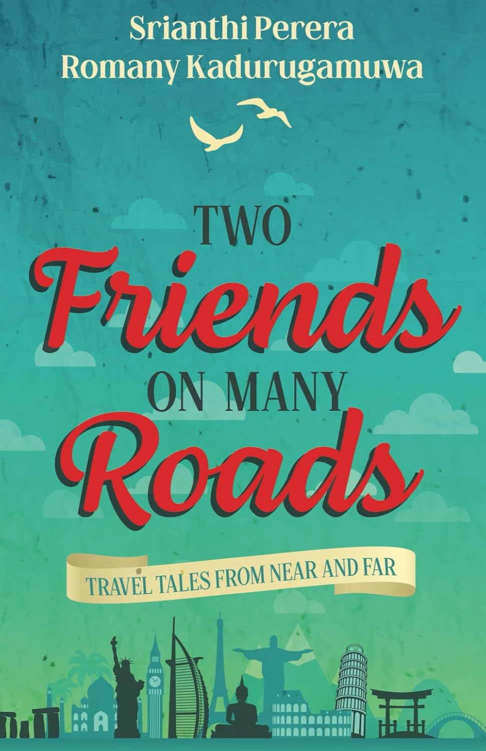 Two Friends on Many Roads: Travel Tales From Near and Far: Perera ...