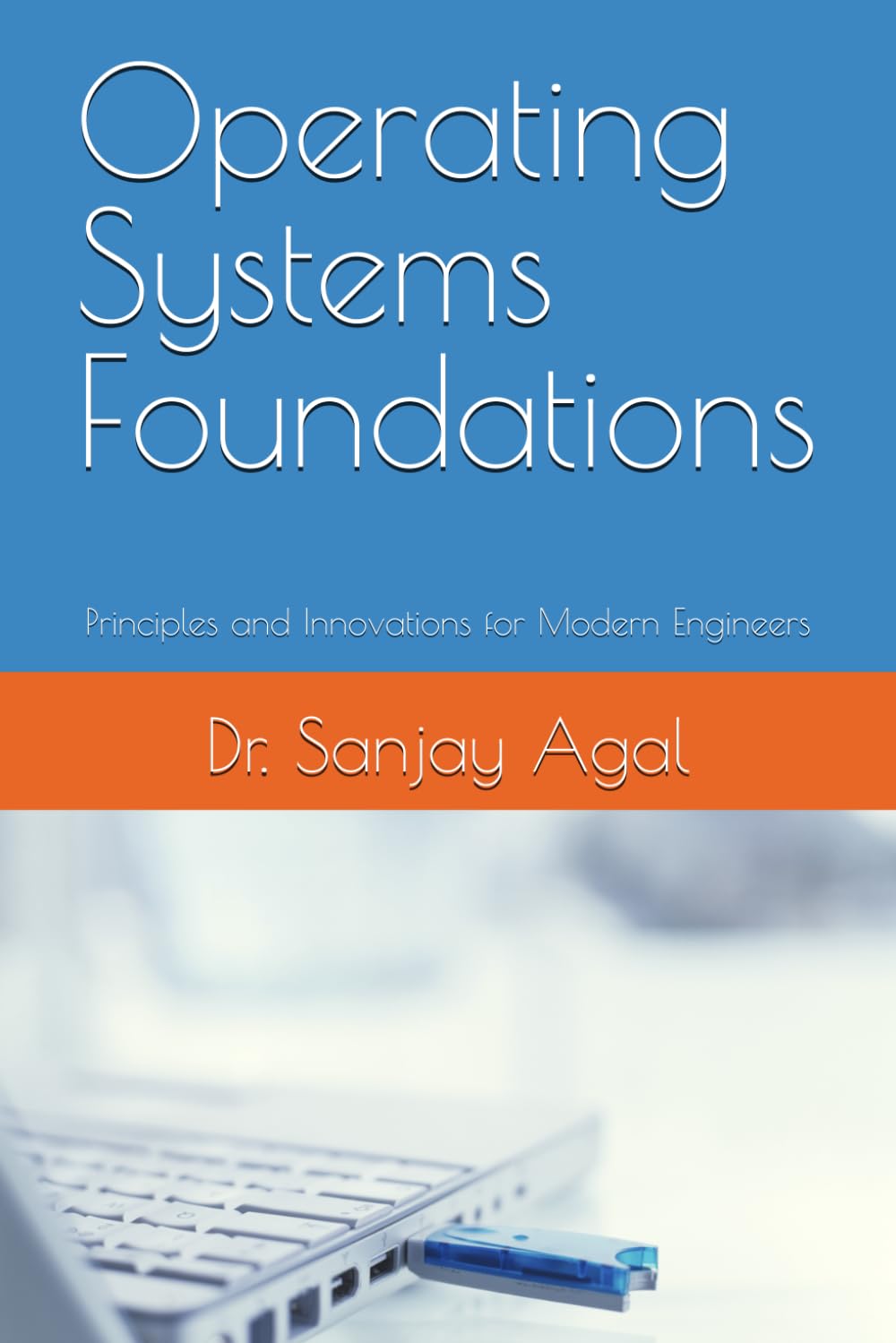 Operating Systems Foundations: Principles and Innovations for Modern Engineers : Agal, Dr Sanjay ...