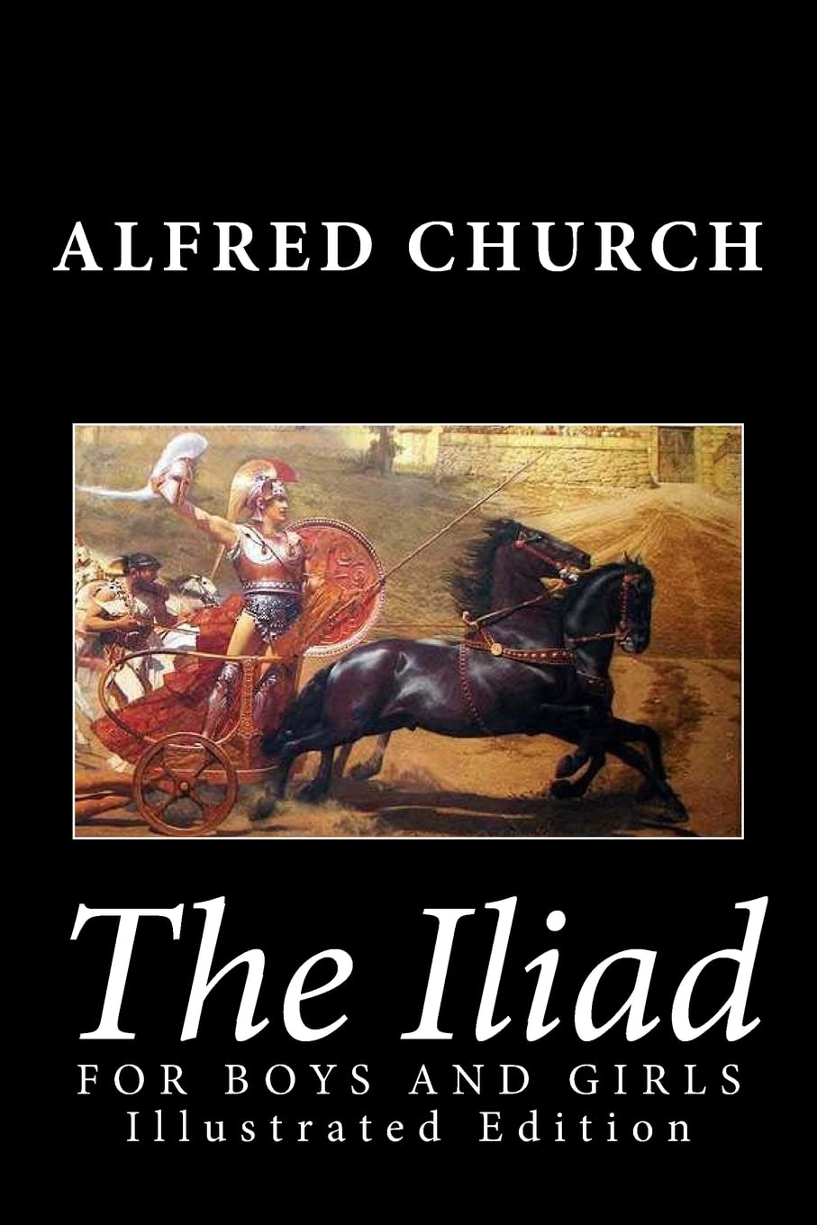 The Iliad for Boys and Girls (Illustrated Edition): Church, Alfred ...