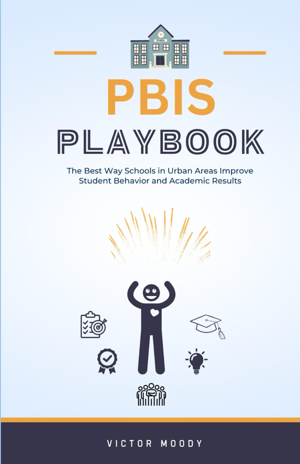 PBIS Playbook: The Best Way Schools in Urban Areas Improve Student Behavior and Academic Results ...