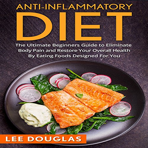 Anti-Inflammatory Diet: The Ultimate Beginners Guide to Eliminate Body ...