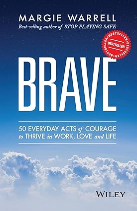 Brave: 50 Everyday Acts of Courage to Thrive in Work, Love and Life ...