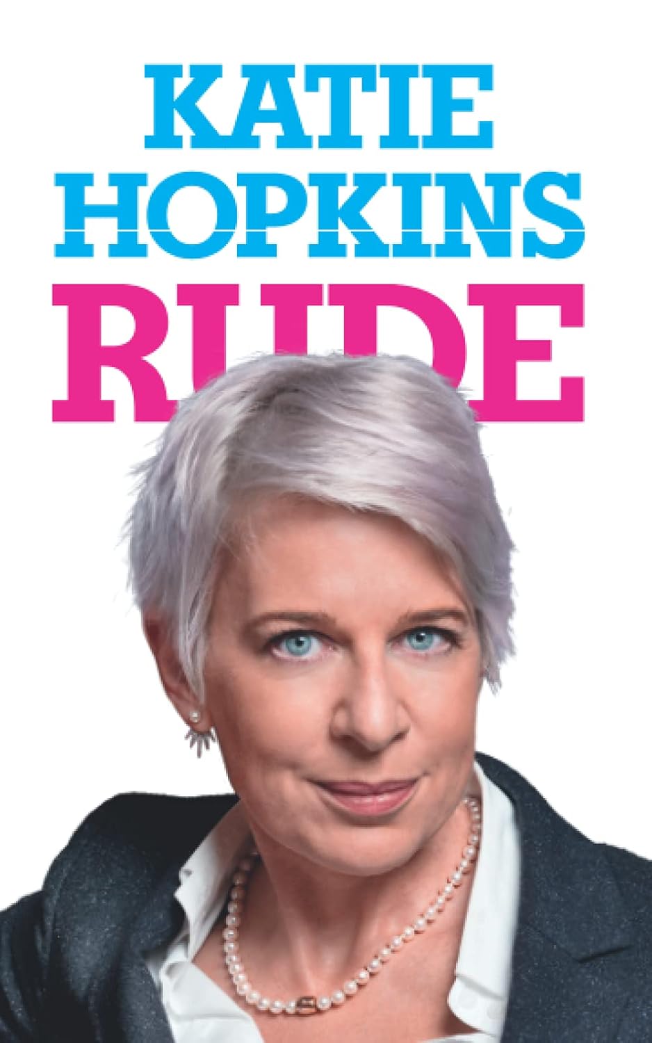 Rude: Katie Hopkins' hilarious and revealing book Rude is part memoir ...