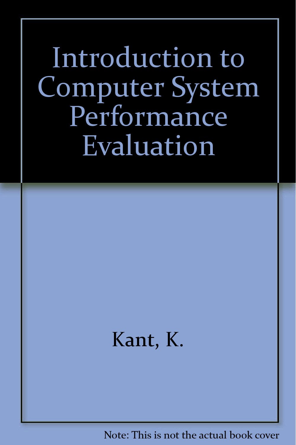 Introduction to Computer System Performance Evaluation: Krishna Kant ...