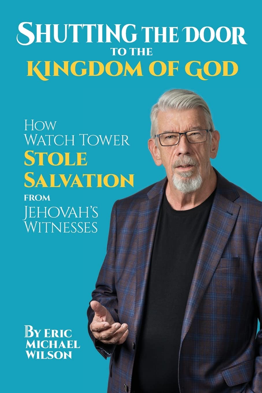 Shutting the Door to the Kingdom of God: How Watch Tower Stole ...