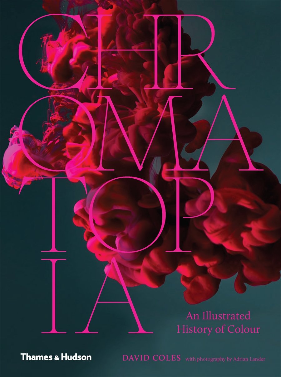 Chromatopia: An Illustrated History of Colour : Coles, David, Lander ...