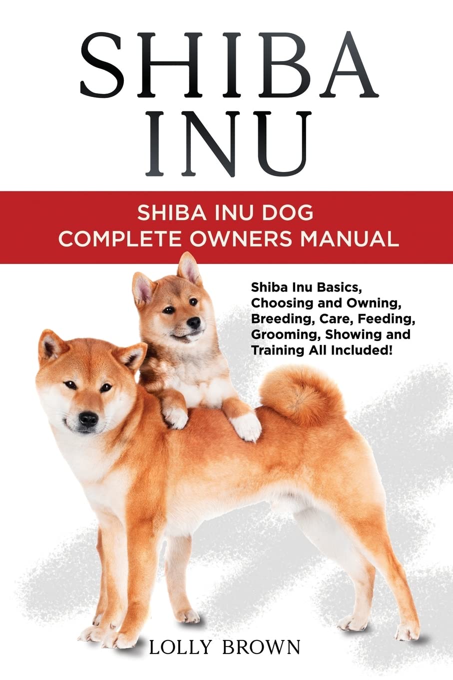 Shiba Inu: Shiba Inu Dog Complete Owner's Manual: Brown, Lolly ...