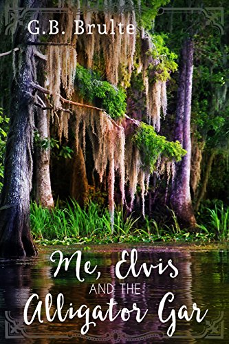 Me, Elvis and the Alligator Gar - Kindle edition by Brulte, G.B ...