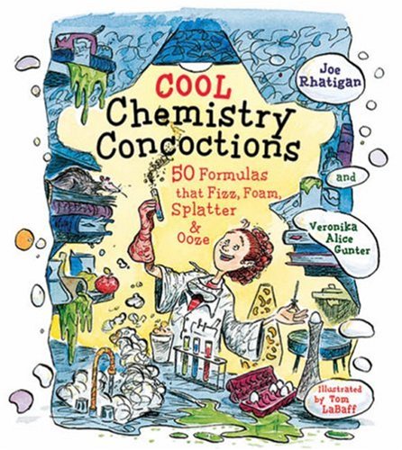 Cool Chemistry Concoctions: 50 Formulas That Fizz, Foam, Splatter ...