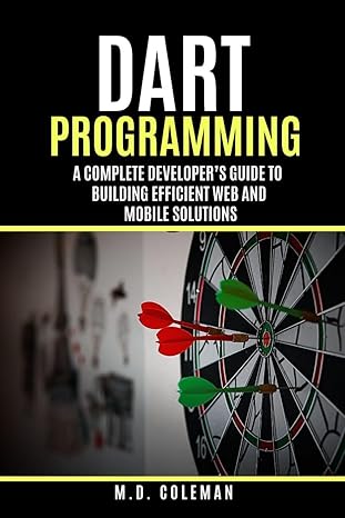 Dart Programming: A Complete Developer’s Guide to Building Efficient Web and Mobile Solutions ...