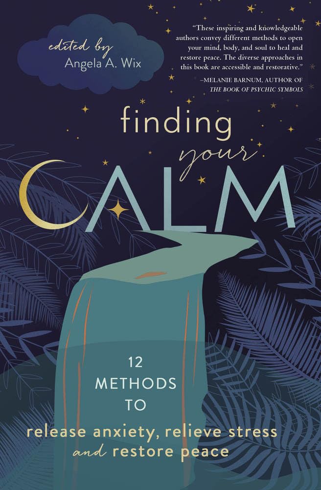 Finding Your Calm: Twelve Methods to Release Anxiety, Relieve Stress ...