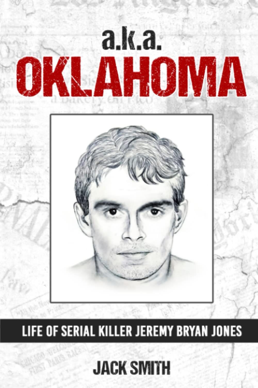 a.k.a. Oklahoma: Life of Serial Killer Jeremy Bryan Jones (Serial ...