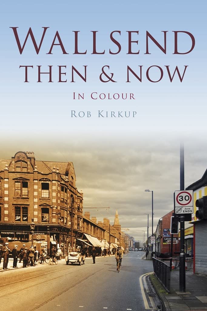 Wallsend Then & Now: In Colour: Amazon.co.uk: Kirkup, Rob ...