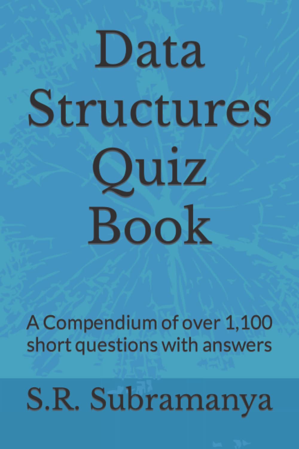 Data Structures Quiz Book: A Compendium of over 1,100 short questions ...
