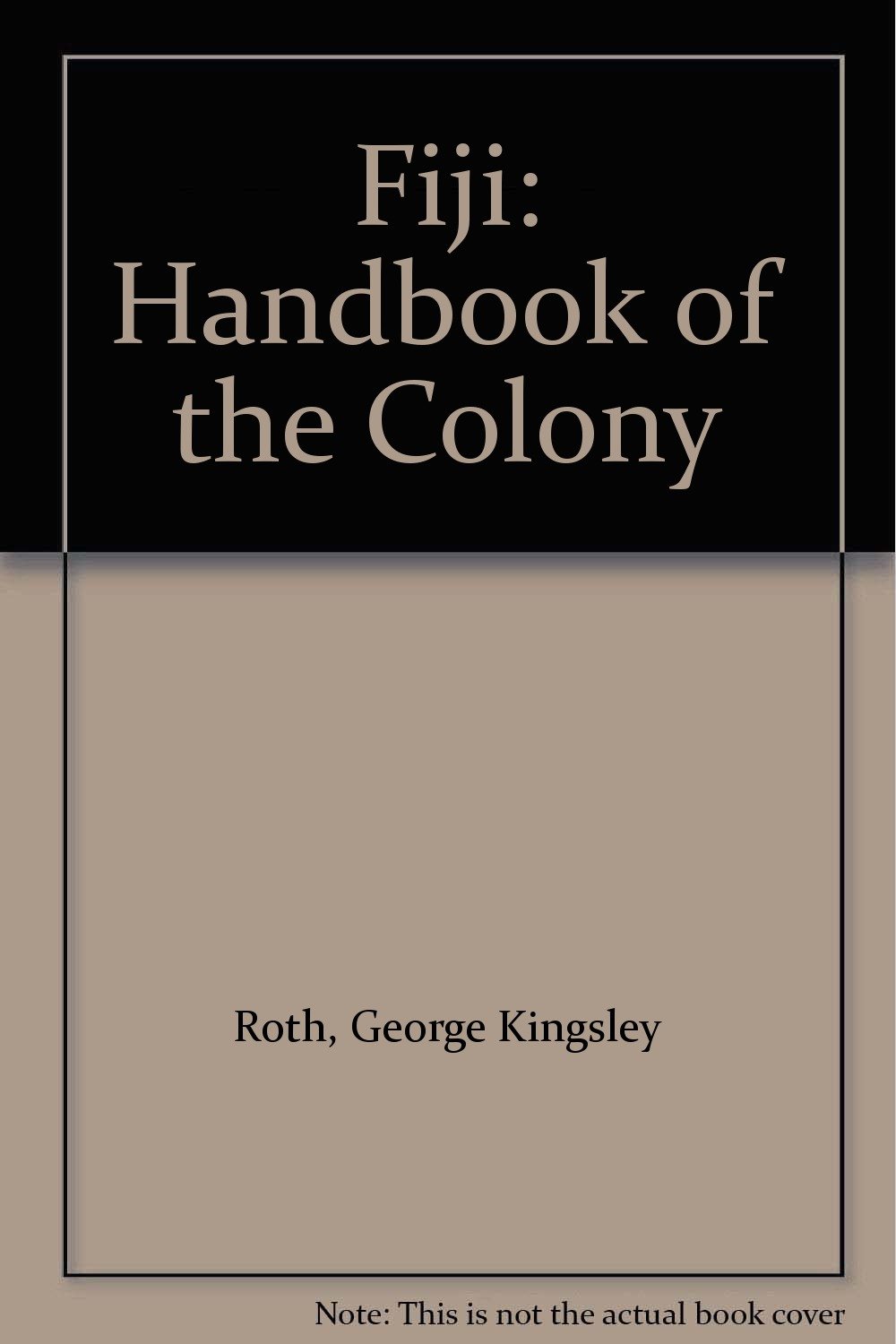 Fiji: Handbook of the Colony: George Kingsley Roth: Amazon.com: Books