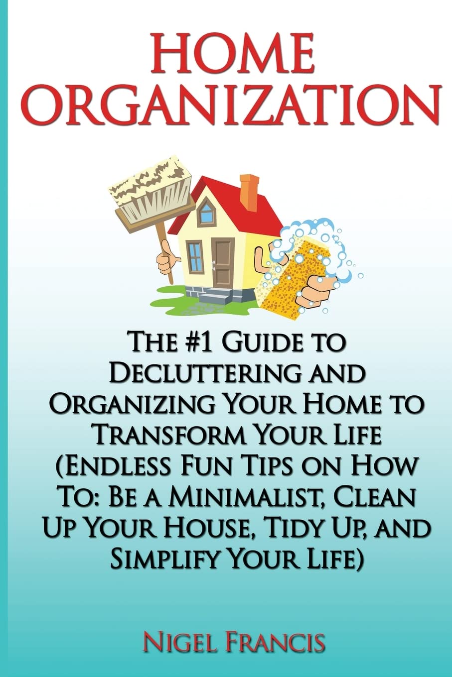Home Organization: The #1 Guide to Decluttering and Organizing Your ...