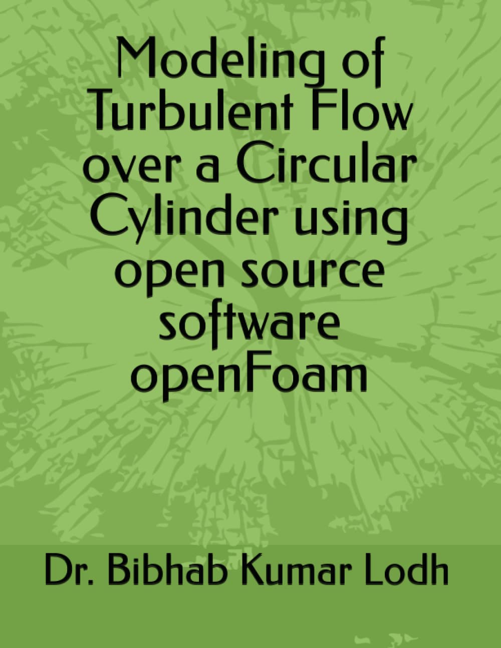 Modeling Of Turbulent Flow Over A Circular Cylinder Using Open Source Software Openfoam Lodh