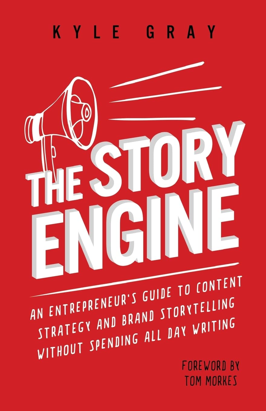 The Story Engine: An entrepreneur's guide to content strategy and brand ...