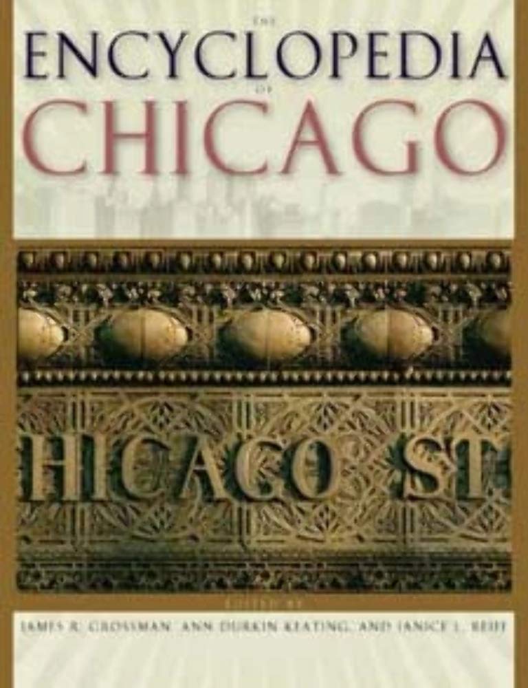 The Encyclopedia of Chicago: Grossman, James R., Keating, Ann Durkin ...