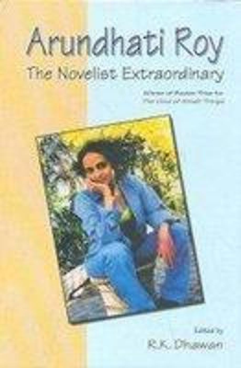 Arundhuti Roy: The Novelist Extraordinary: Dr. R. K. Dhawan: 9788192208954: Amazon.com: Books