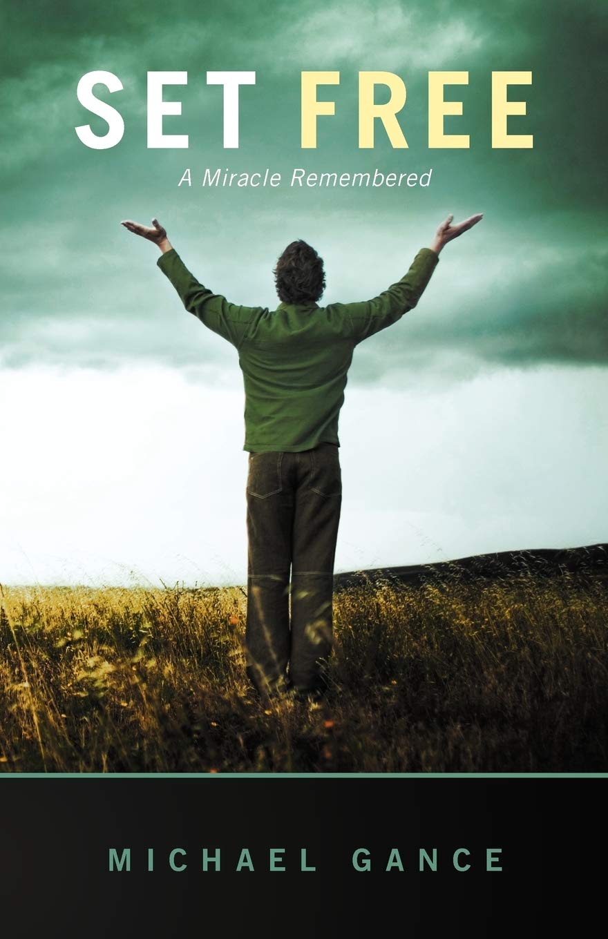 Set Free: A Miracle Remembered: Gance, Michael: 9781449766801: Amazon ...