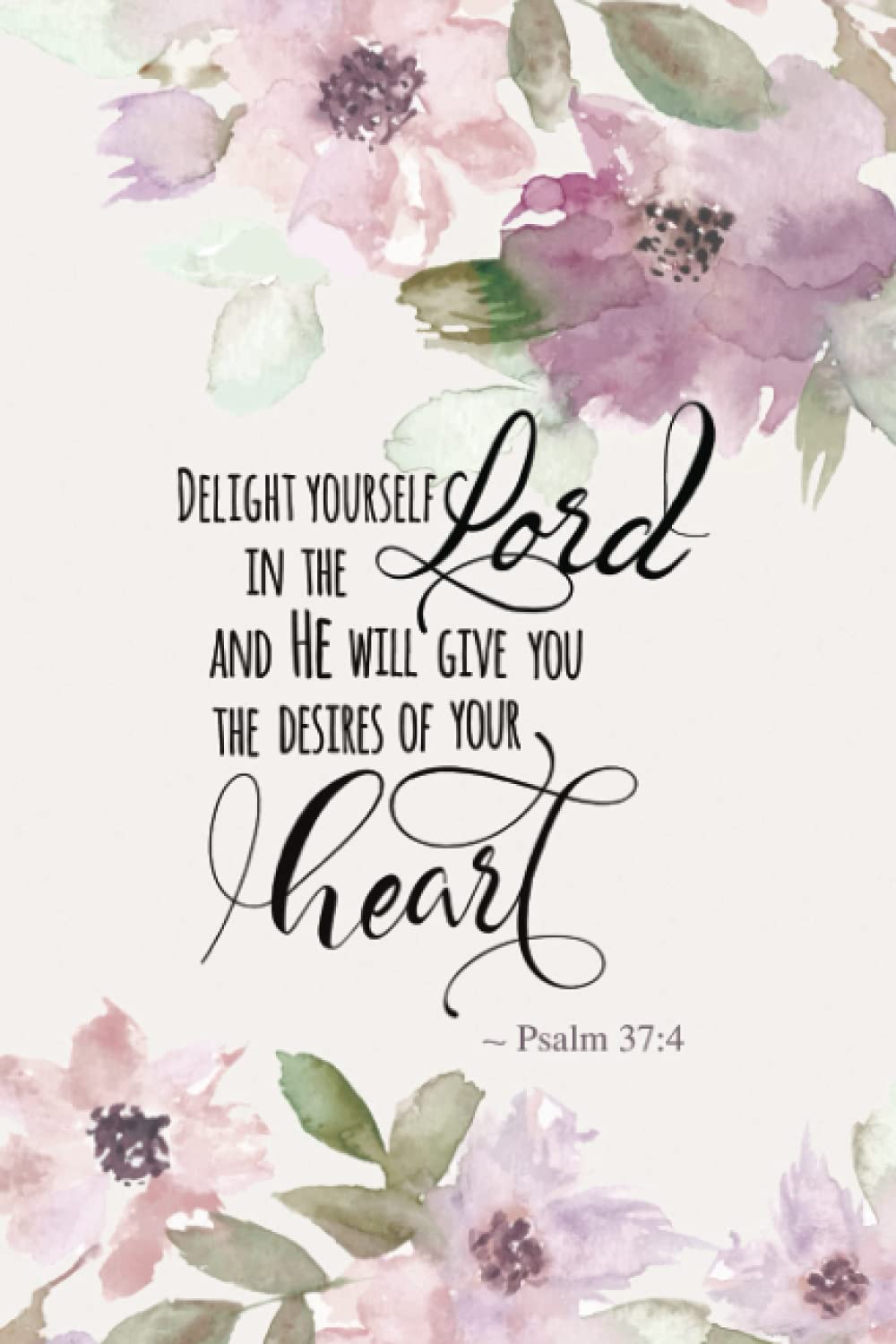 Delight Yourself in the Lord, Psalm 37:4: Lined Journal With Bible ...