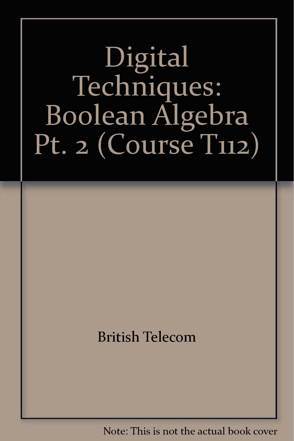 Digital Techniques: Boolean Algebra Pt. 2 (Course T112): British ...