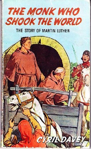 The Monk Who Shook the World: The Story of Martin Luther: Davey, Cyril ...