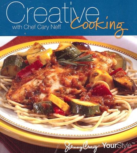 Creative Cooking with Chef Cary Neff (Jenny Craig Your Style): Inc ...