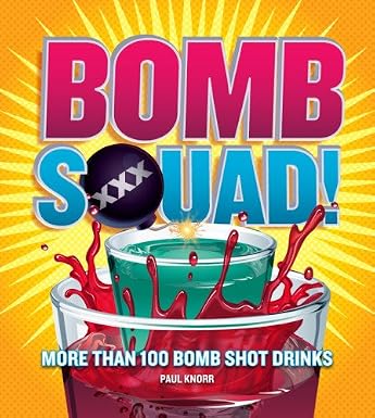 Bomb Squad!: More Than 100 Bomb Shot Drinks: Knorr, Paul: 9781454901150 ...