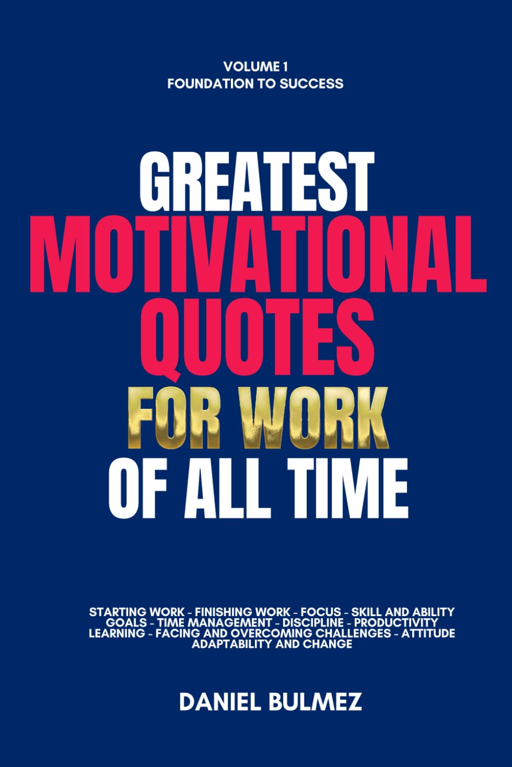 Greatest Motivational Quotes For Work Of All Time: Volume 1 ...