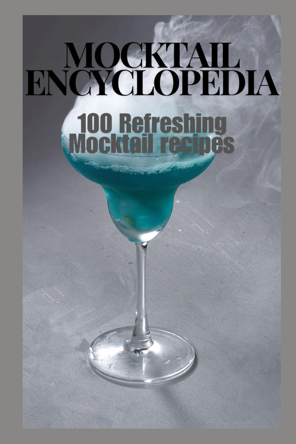 Mocktail Encyclopedia: 100 Refreshing Mocktail Recipes: Jamal, Aisha ...