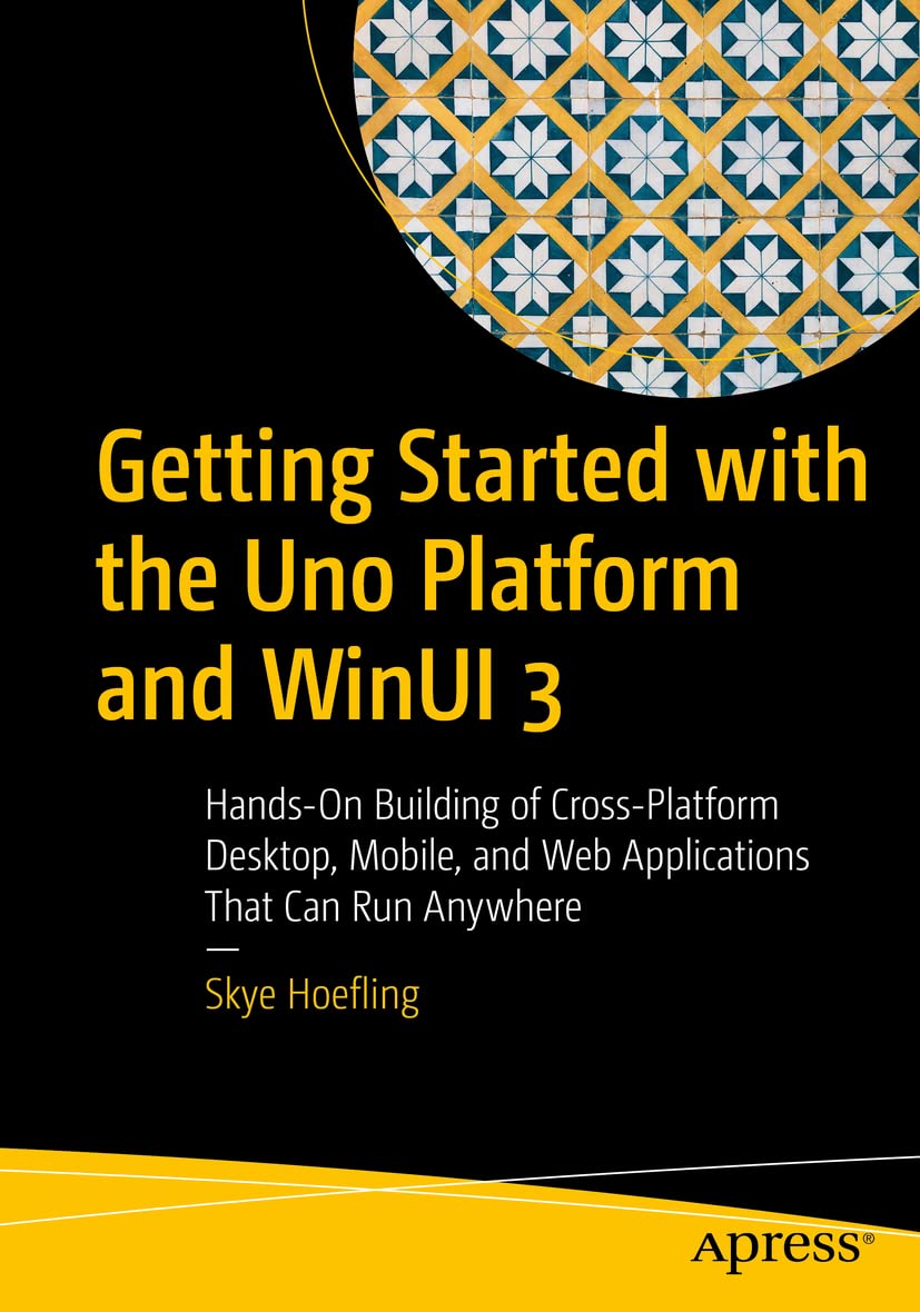 Getting Started with the Uno Platform and WinUI 3: Hands-On Building of ...
