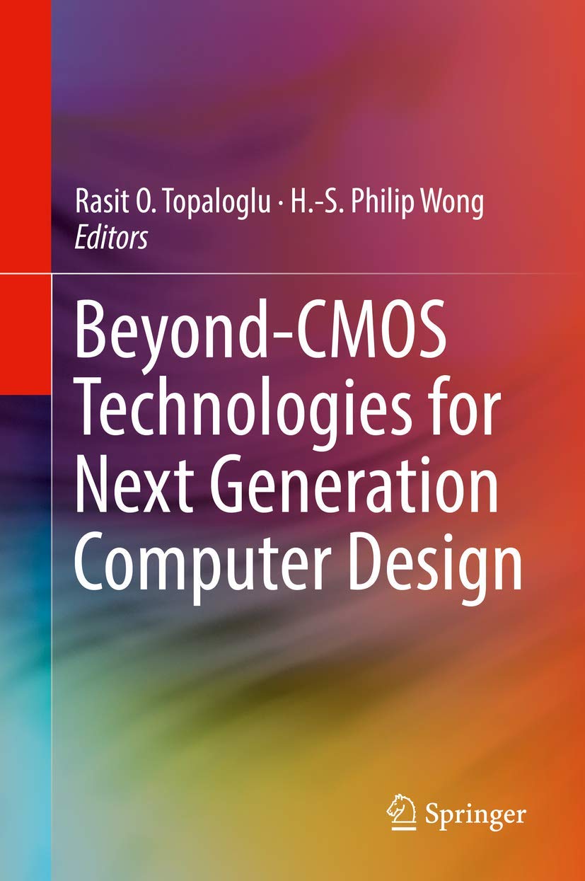 Beyond-CMOS Technologies for Next Generation Computer Design: Topaloglu, Rasit O., Wong, H.-S ...