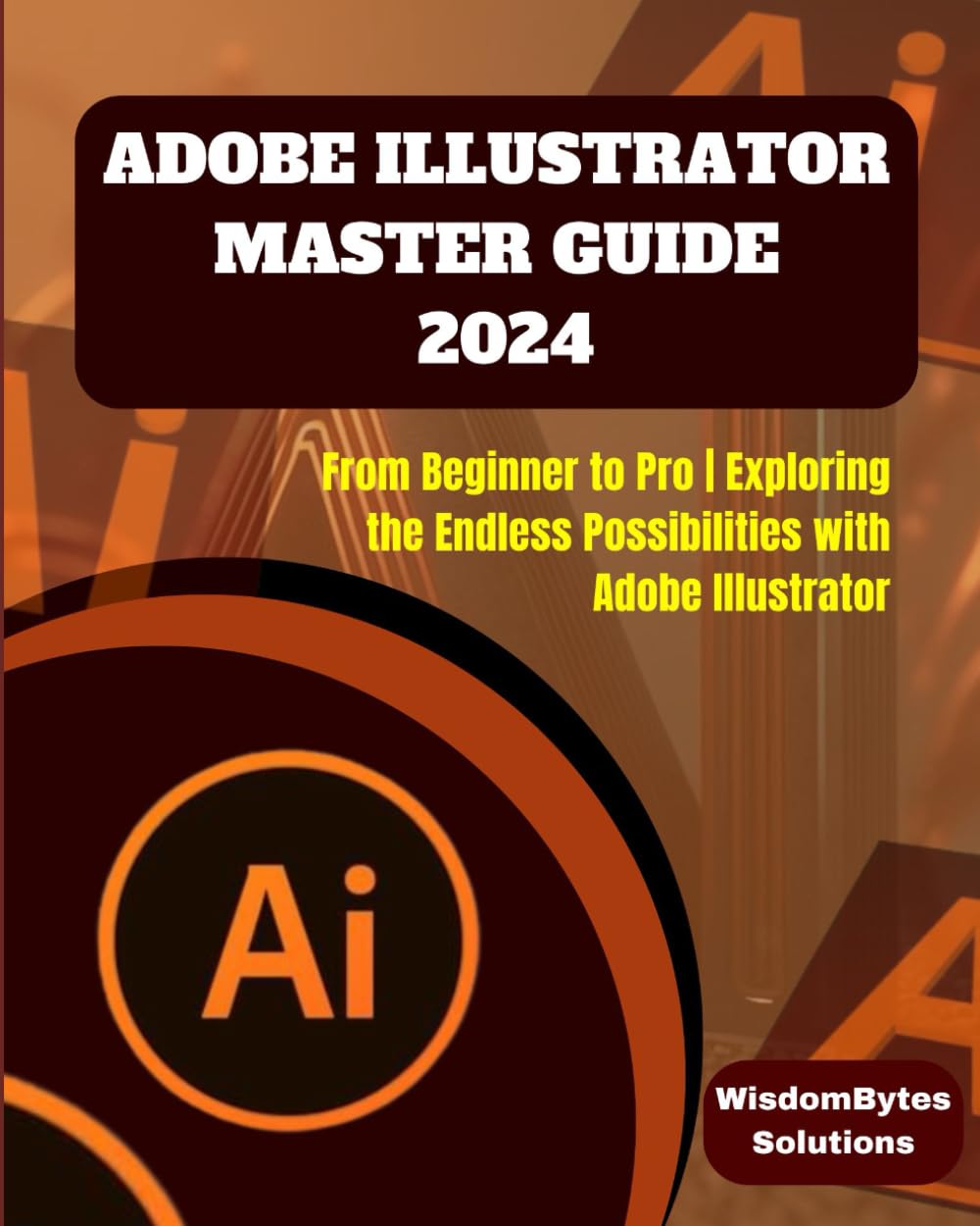 ADOBE ILLUSTRATOR MASTER GUIDE 2024: From Beginner to Pro | Exploring ...