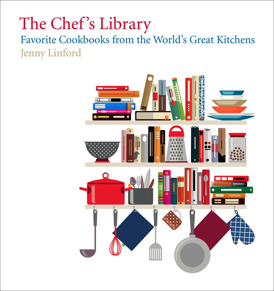 The Chef's Library: Favorite Cookbooks from the World's Great Kitchens ...